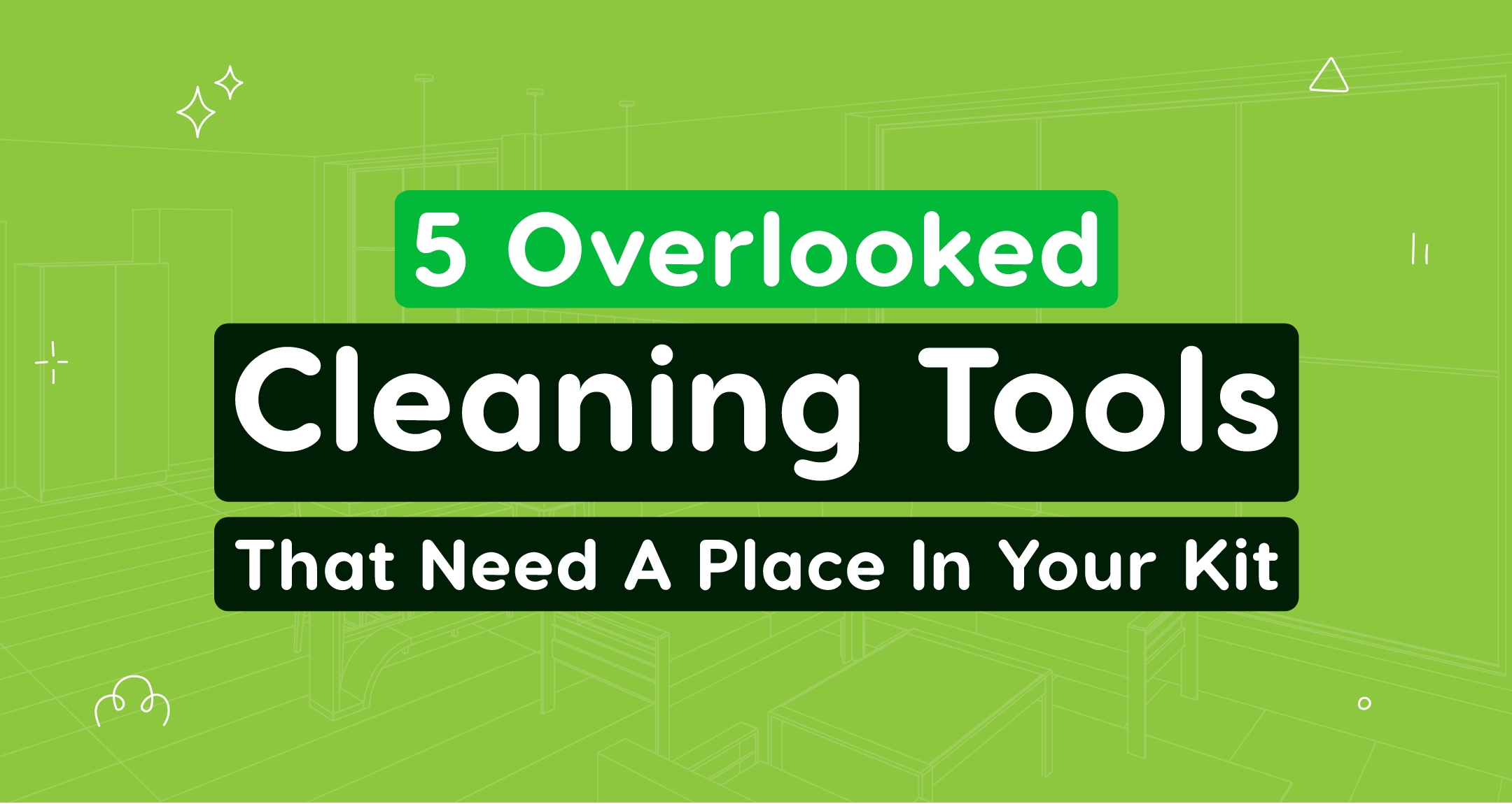 5 Overlooked Cleaning Tools That Need A Place In Your Kit | Blog